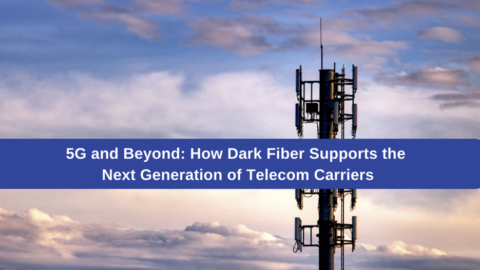 5G and Beyond: How Dark Fiber Supports the Next Generation of Telecom ...